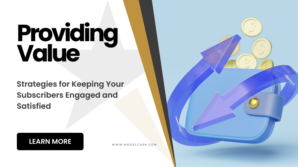 Providing Value: Strategies for Keeping Your Subscribers Engaged and Satisfied - Model Cash